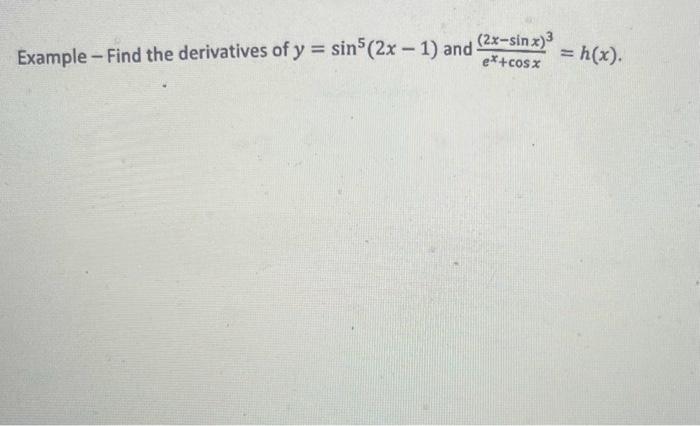 Solved Example - Find the derivatives of y=sin5(2x−1) and | Chegg.com