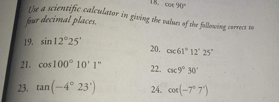 Solved 18. cot 90° Use a scientific calculator in giving the | Chegg.com
