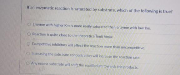 Solved If an enzymatic reaction is saturated by substrate, | Chegg.com