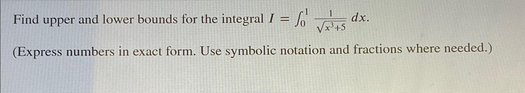 Solved Find upper and lower bounds for the integral | Chegg.com