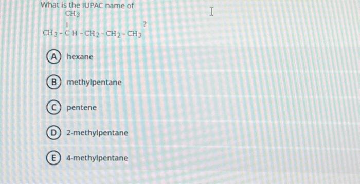 Solved What is the IUPAC name of CH3 CH3-CH-CH 2 -CH 2 -CH3 | Chegg.com