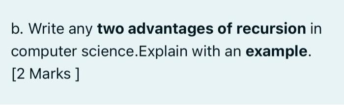 Solved B Write Any Two Advantages Of Recursion In Computer
