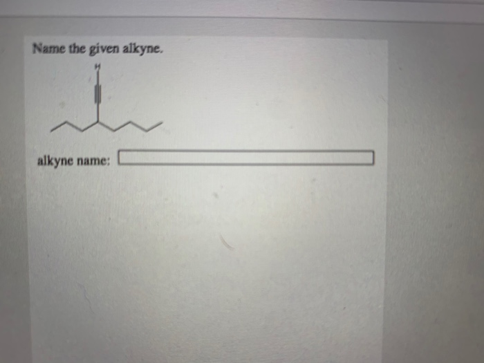Solved Name the given alkyne. alkyne name: In each | Chegg.com