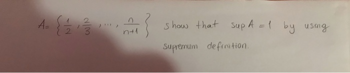 Solved show that sup A = 1 by 2 3 + S using Supremum | Chegg.com