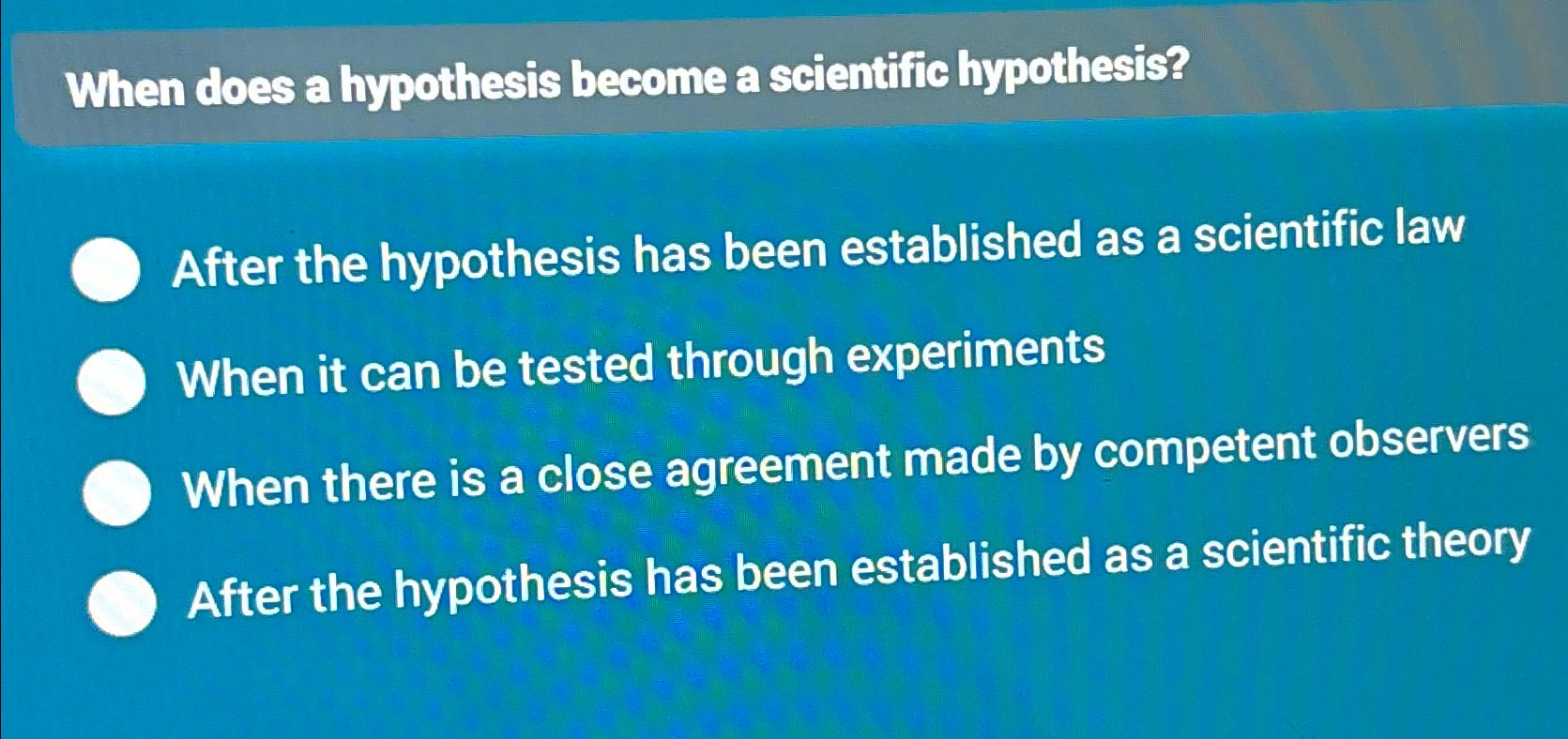 Solved When does a hypothesis become a scientific | Chegg.com