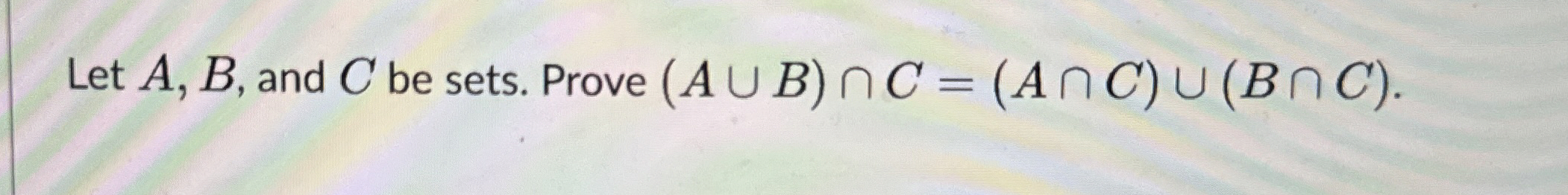 Solved Let A,B, ﻿and C ﻿be sets. Prove (A∪B)∩C=(A∩C)∪(B∩C). | Chegg.com