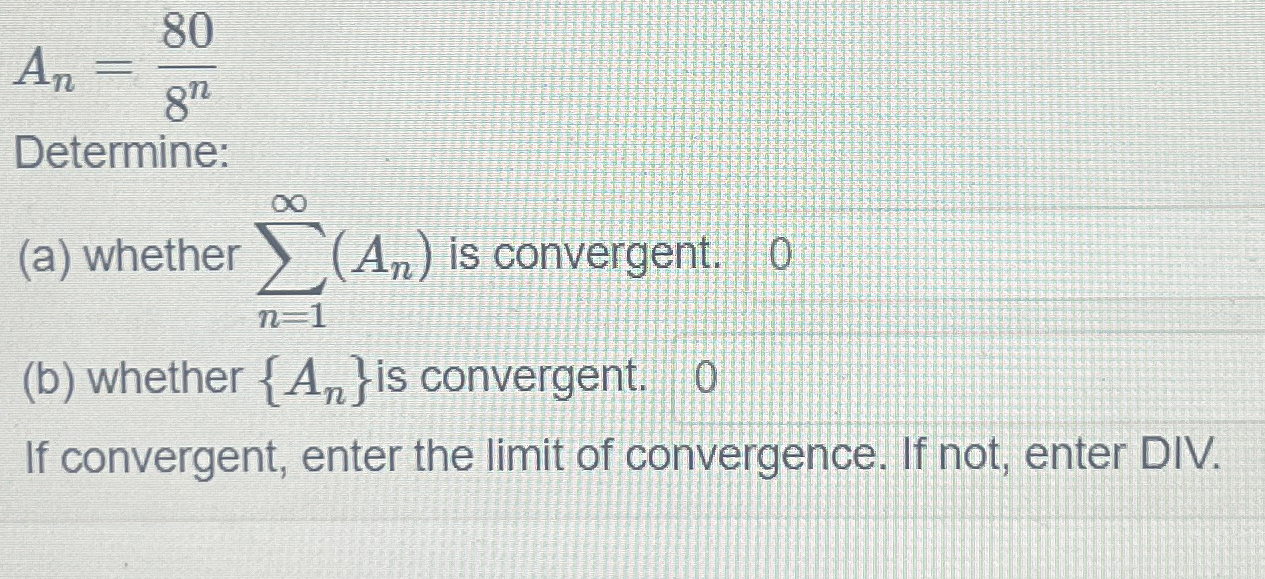 Solved An=808nDetermine:(a) ﻿whether ∑n=1∞(An) ﻿is | Chegg.com