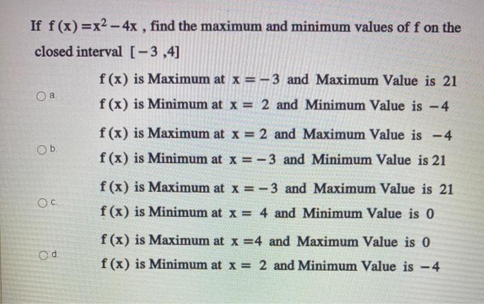 Solved If f(x)=x2 - 4x , find the maximum and minimum values | Chegg.com