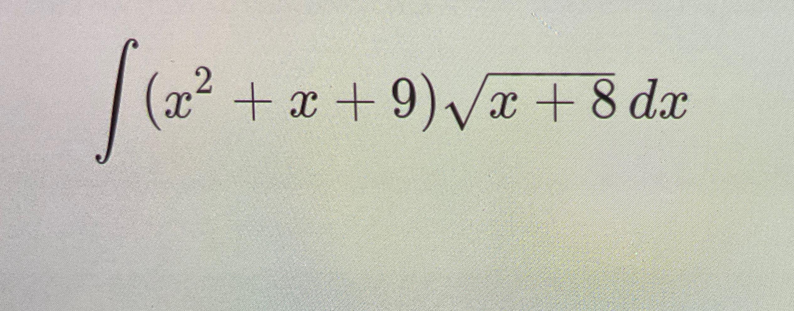 Solved ∫﻿﻿(x2+x+9)x+82dx | Chegg.com