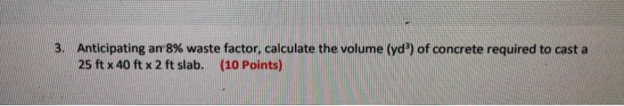 Solved 3. Anticipating an 8% waste factor, calculate the | Chegg.com