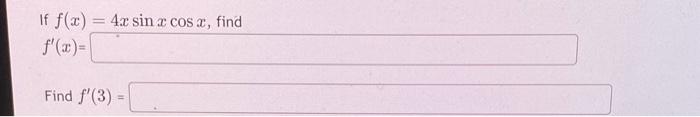 Solved If f(x)=4xsinxcosx f′(x)= Find f′(3) | Chegg.com
