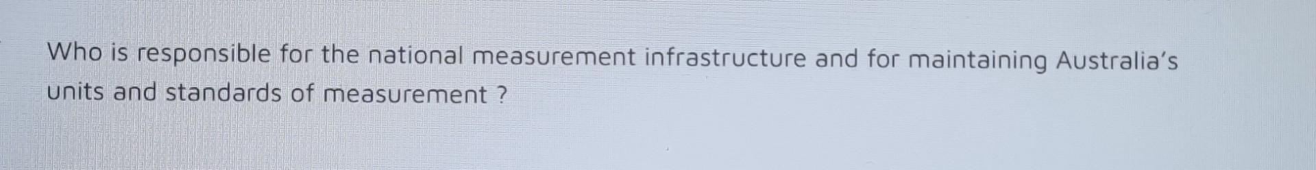 Who is responsible for the national measurement | Chegg.com