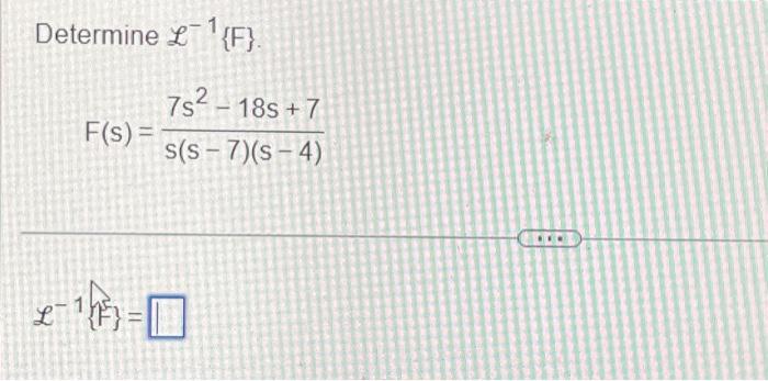 Solved Determine L−1{ F}. F(s)=s(s−7)(s−4)7s2−18s+7 L−1{F}= | Chegg.com