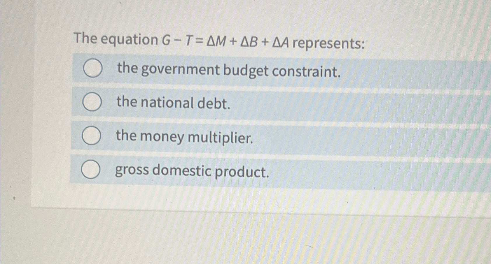 Solved The equation G-T=ΔM+ΔB+ΔA ﻿represents:the government | Chegg.com