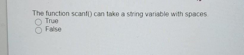 Solved The function scanf() can take a string variable with | Chegg.com