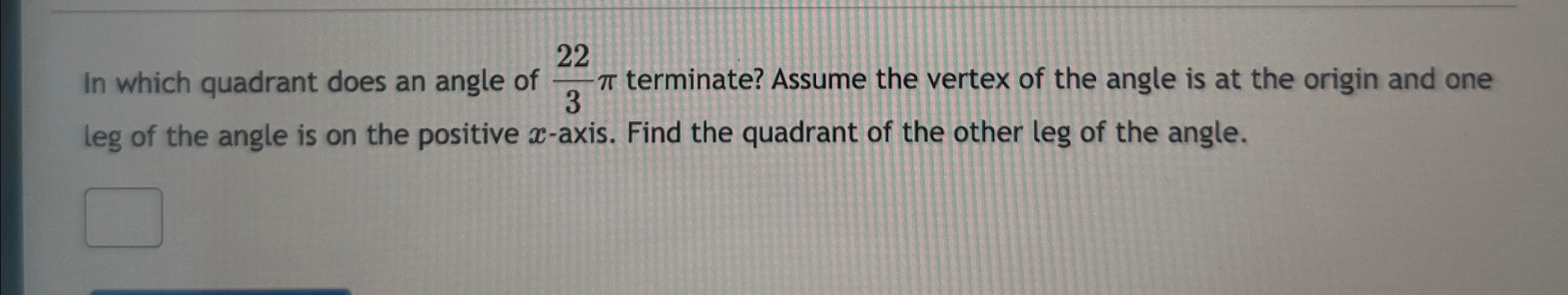 Solved In which quadrant does an angle of 223π ﻿terminate? | Chegg.com