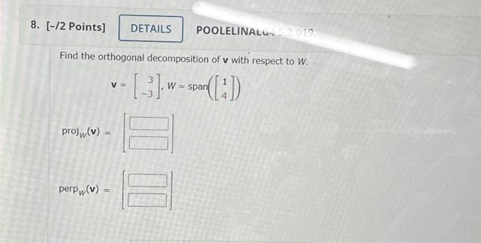 Solved Find the orthogonal decomposition of v with respect | Chegg.com