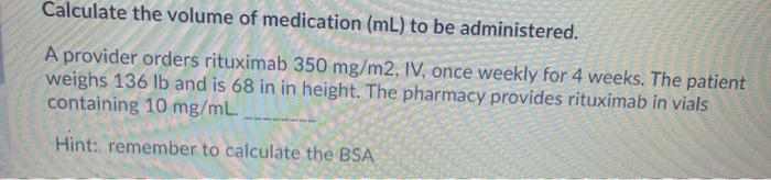 Solved Calculate the volume of medication (mL) to be | Chegg.com