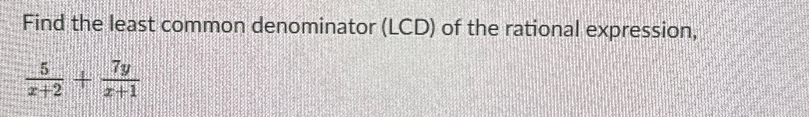 Solved Find the least common denominator (LCD) ﻿of the | Chegg.com