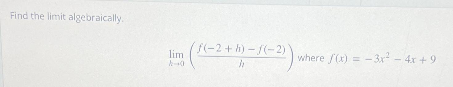 Solved Find the limit algebraically.limh→0(f(-2+h)-f(-2)h) | Chegg.com