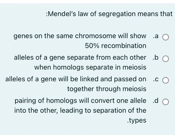 Solved :Mendel's law of segregation means thatgenes on the | Chegg.com