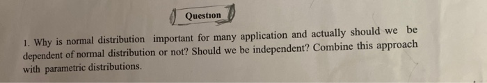 Solved Question 1. Why is normal distribution important for | Chegg.com
