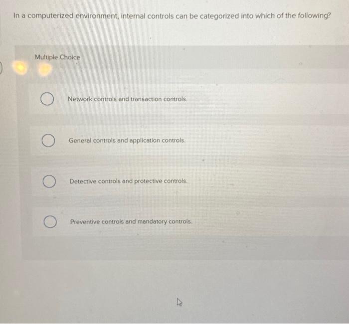 Solved In a computerized environment, internal controls can | Chegg.com