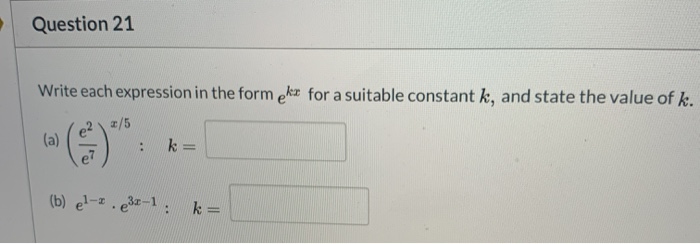Solved Question 21 Write each expression in the form ekx for | Chegg.com