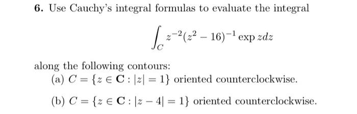 Solved 6. Use Cauchy's integral formulas to evaluate the | Chegg.com