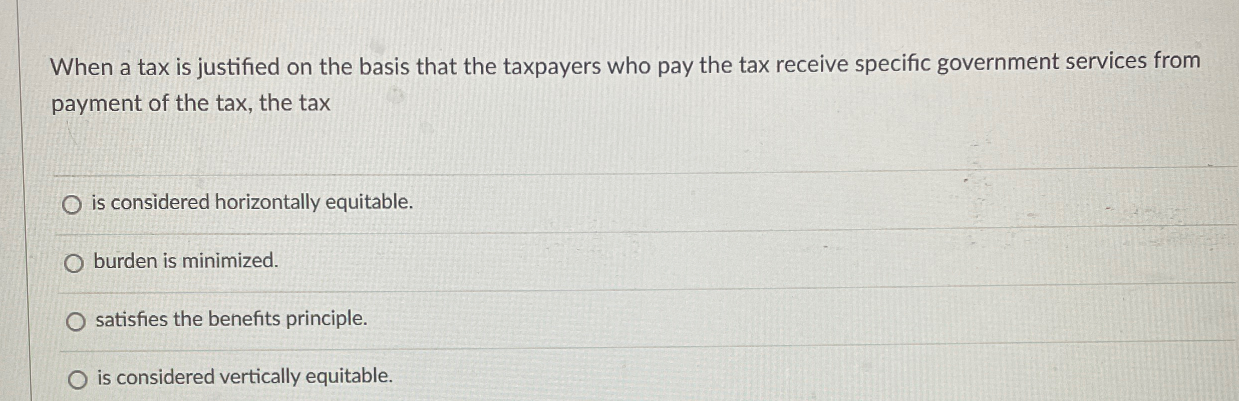 Solved When a tax is justified on the basis that the | Chegg.com