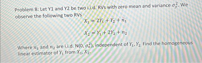 Solved Problem 8: Let Y1 and Y2 be two i.i.d. RVs with zero | Chegg.com