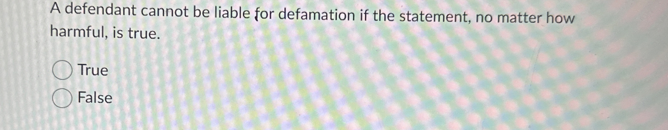 Solved A defendant cannot be liable for defamation if the | Chegg.com