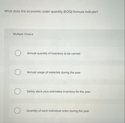 Solved What does the economic order quantity (EOQ) ﻿formula | Chegg.com