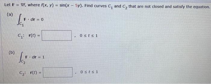 Solved Let F=∇f, where f(x,y)=sin(x−5y). Find curves C1 and | Chegg.com