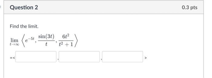 Solved Find the limit. limt→∞ e−5t,tsin(3t),t2+16t2 | Chegg.com