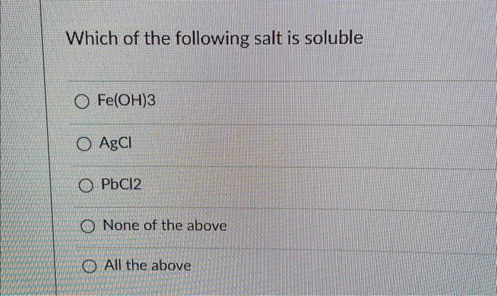 Solved Which of the following salt is soluble Fe(OH)3 AgCl | Chegg.com