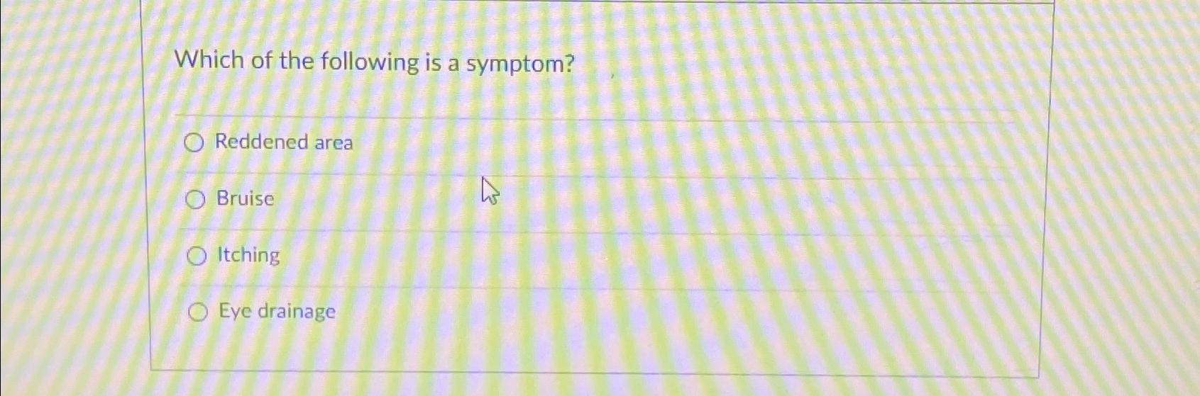 Solved Which of the following is a symptom?Reddened | Chegg.com