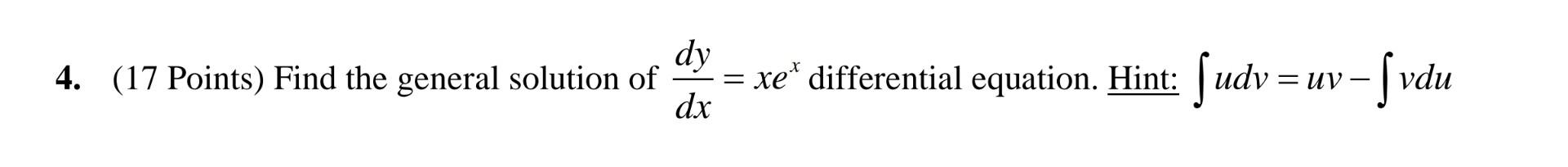 Solved 4. (17 Points) Find the general solution of dxdy=xex | Chegg.com