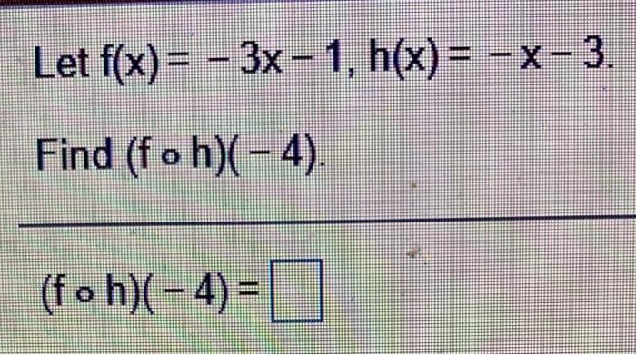 Solved Let F X 3x 1 H X X 3 Find Foh 4