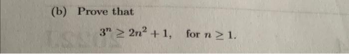 Solved (b) Prove that 3n≥2n2+1, for n≥1 | Chegg.com