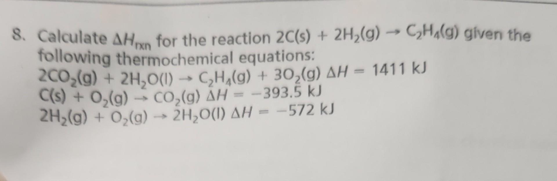 Solved 8. Calculate ΔHrxn for the reaction 2C(s)+2H2( | Chegg.com