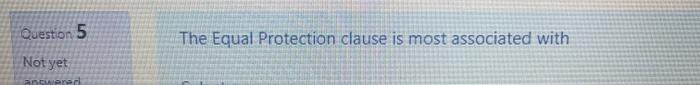 Question 5 The Equal Protection clause is most | Chegg.com