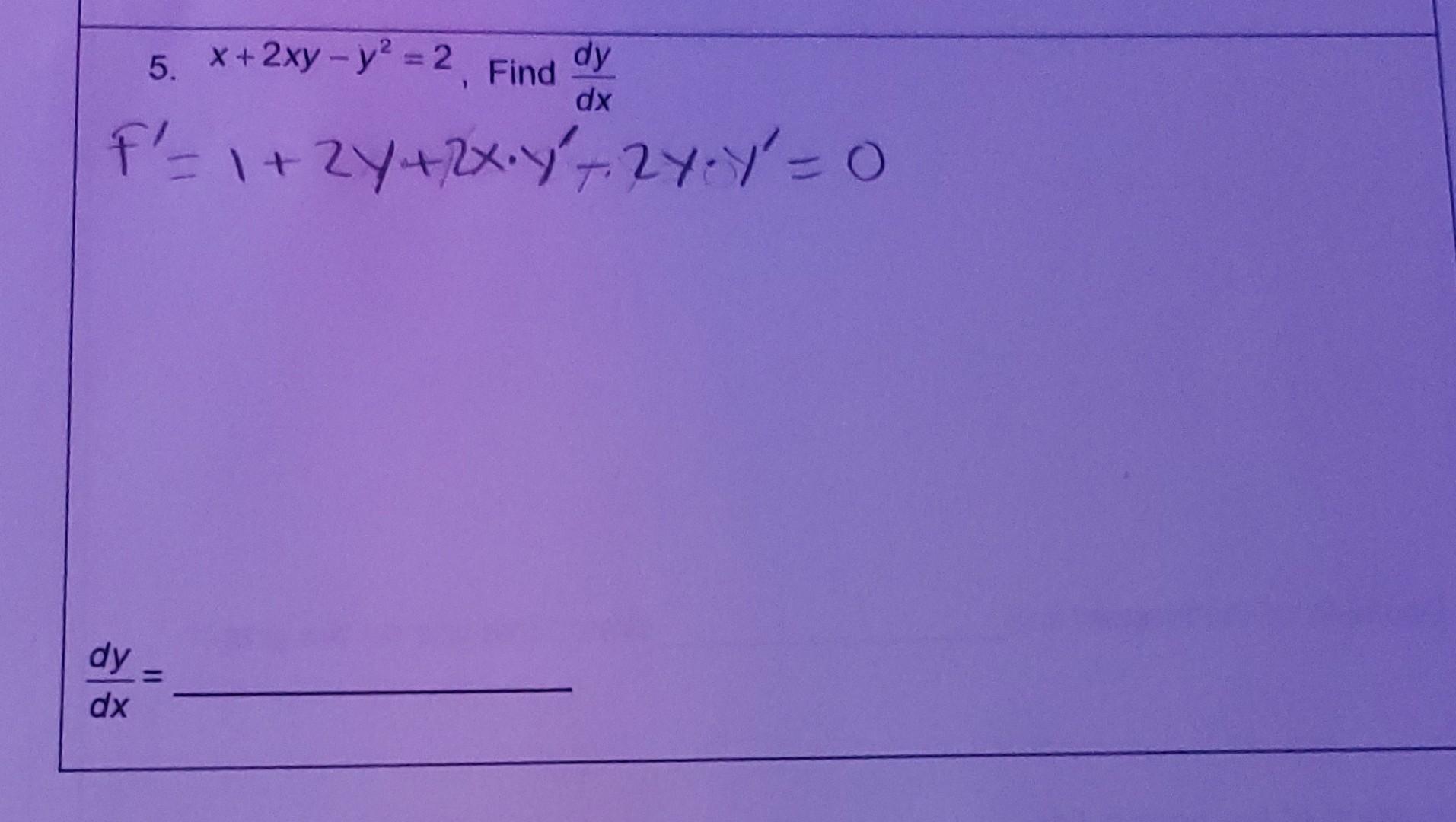 Solved 5. x+2xy−y2=2, Find dxdy F′=1+2y+2x⋅y′+2y⋅y′=0 dxdy= | Chegg.com