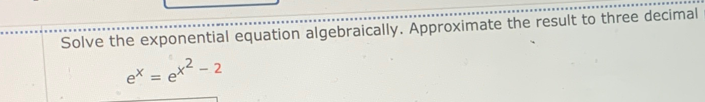 Solved Solve the exponential equation algebraically. | Chegg.com