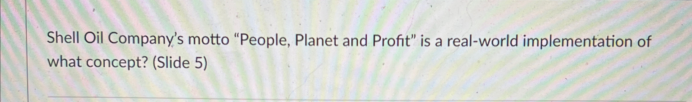 Solved Shell Oil Company's motto "People, Planet and Profit" | Chegg.com