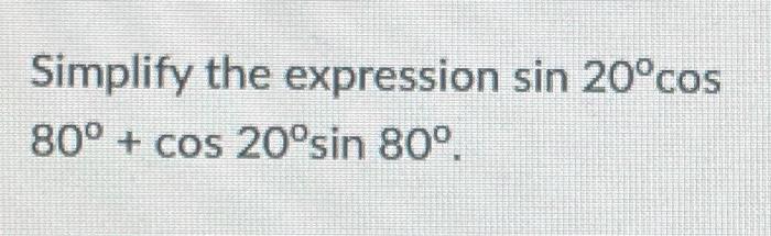Solved Simplify the expression \\( \\sin 20^{\\circ} \\cos | Chegg.com