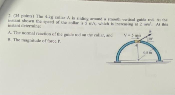 Solved 2. (34 points) The 4−kg collar A is sliding around a | Chegg.com