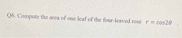 Solved Q6. Compute the area of one leaf of the four-leaved | Chegg.com