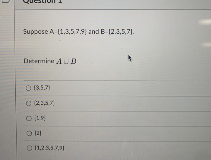 Solved Suppose A={1,3,5,7,9) and B={2,3,5,7). Determine AUB | Chegg.com