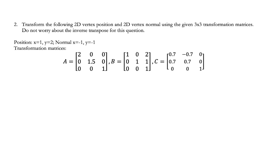 Solved Transform the following 2D vertex position and 2D | Chegg.com Solved Transform the following 2D vertex position and 2D | Chegg.com